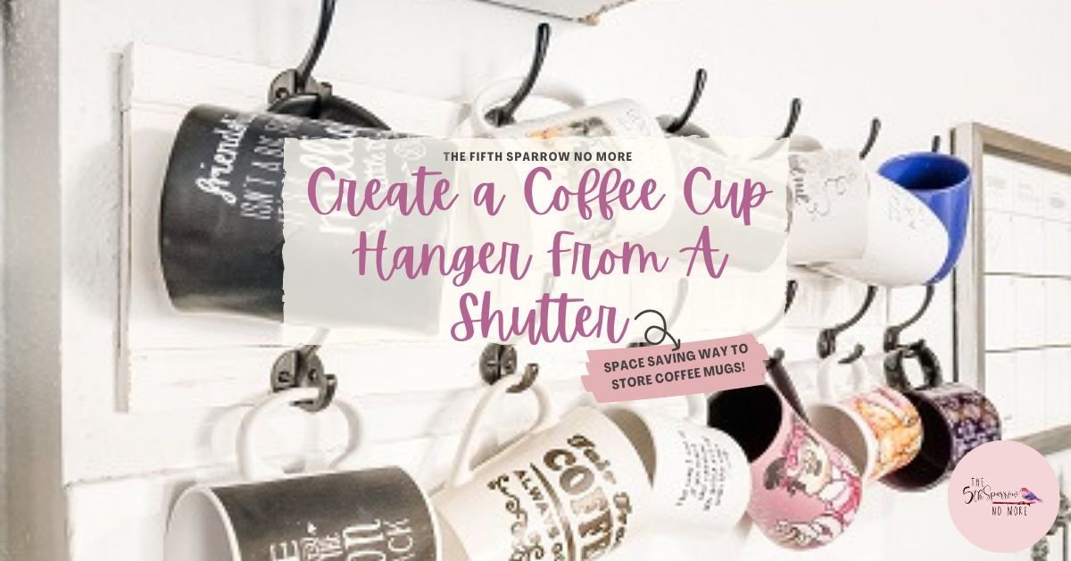 A Shutter For Hanging Coffee Mugs - The Fifth Sparrow No More