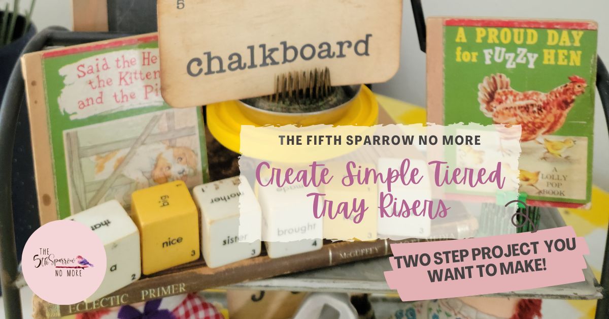Make Simple Tiered Tray Risers From Thrifted Pieces - The Fifth Sparrow No More
